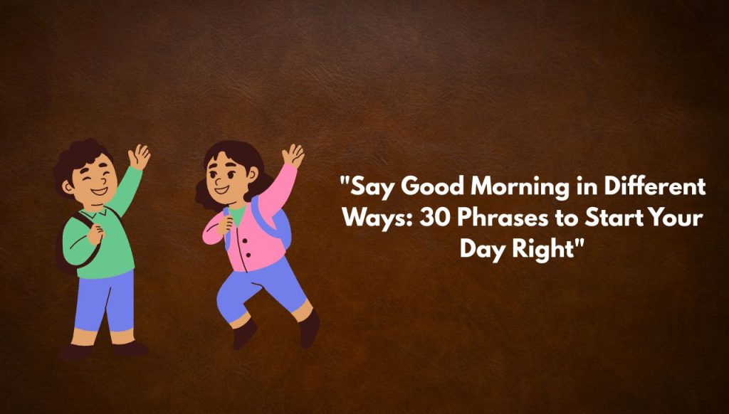 "Say Good Morning in Different Ways: 30 Phrases to Start Your Day Right ...