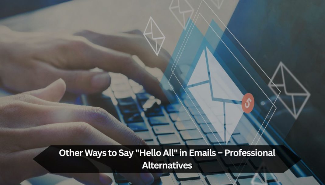 Other Ways to Say "Hello All" in Emails – Professional Alternatives ...